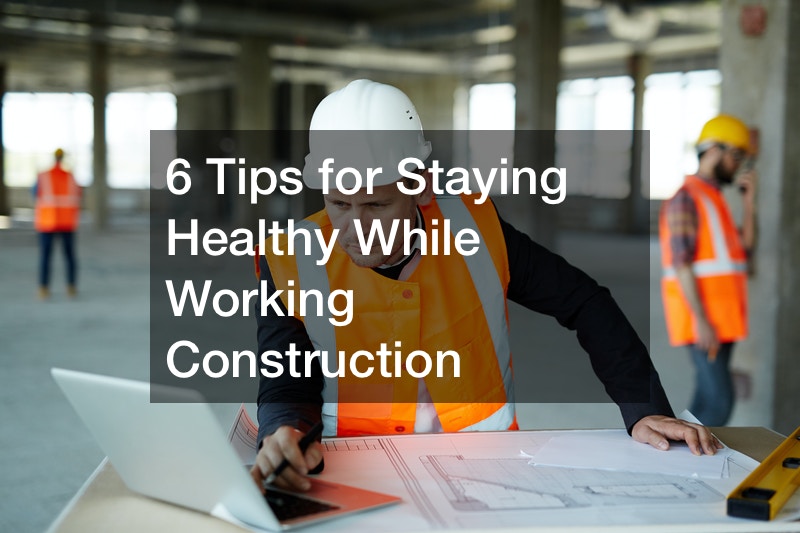 6 Tips for Staying Healthy While Working Construction - Nutrition Magazine