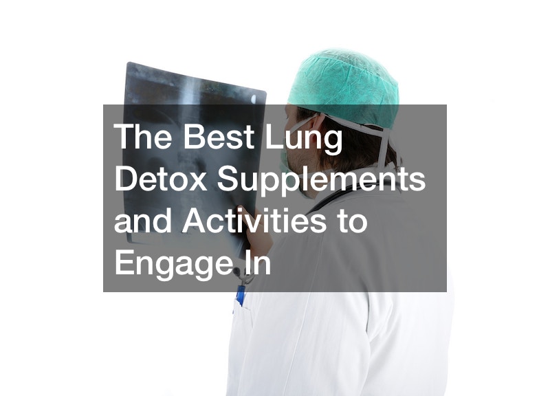 The Best Lung Detox Supplements and Activities to Engage In